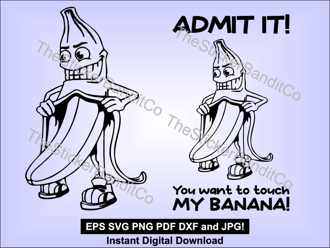 Banana Flasher - Admit It! You Want to Touch My Banana - SVG PNG EPS ...