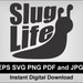 Slug Life - Digital Download- Svg - Png - Eps - Pdf - Jpg - Decal ...