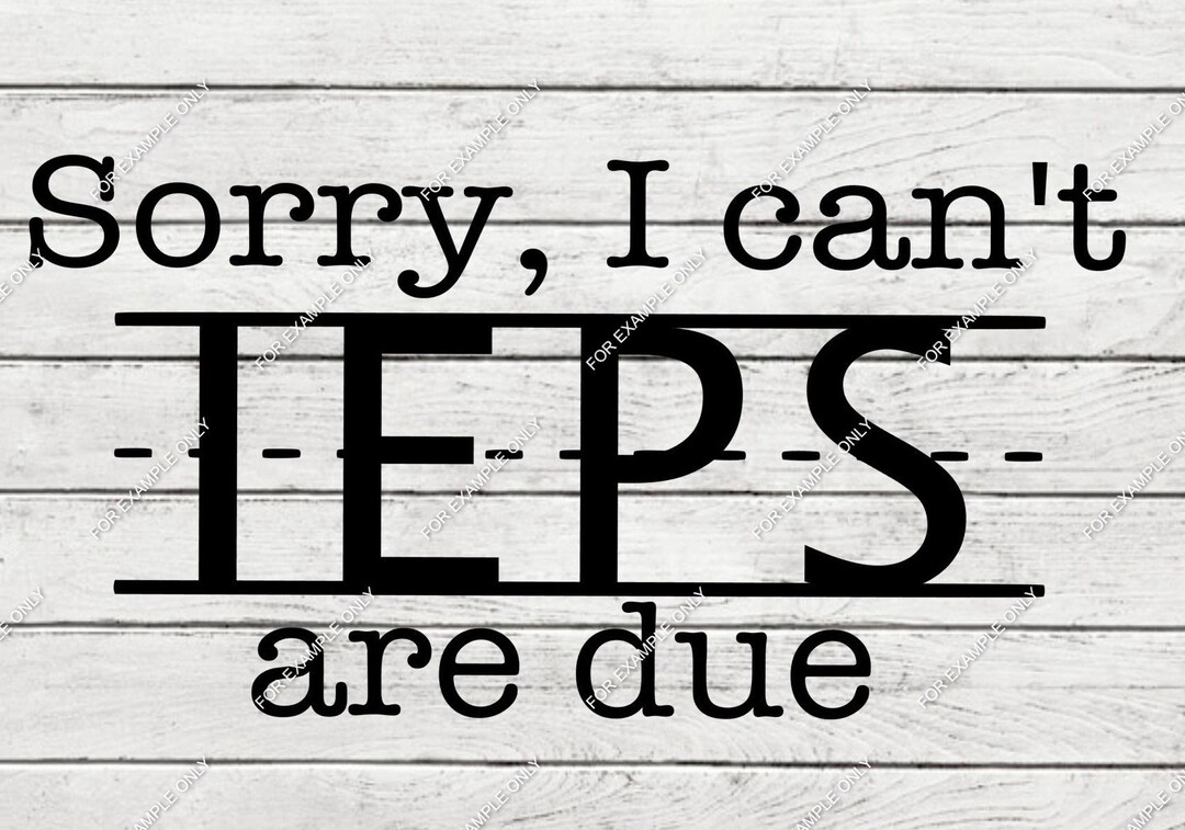 Sorry I Can't, Iep's Are Due SVG, IEP Svg, Iep Png, Special Education ...
