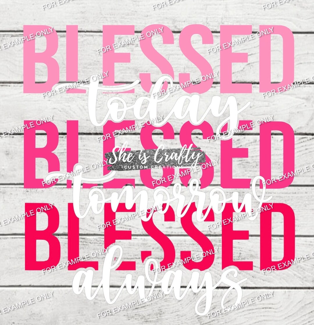 Blessed Today, Blessed Tomorrow, Blessed Always, Blessed Svg, Blessed ...