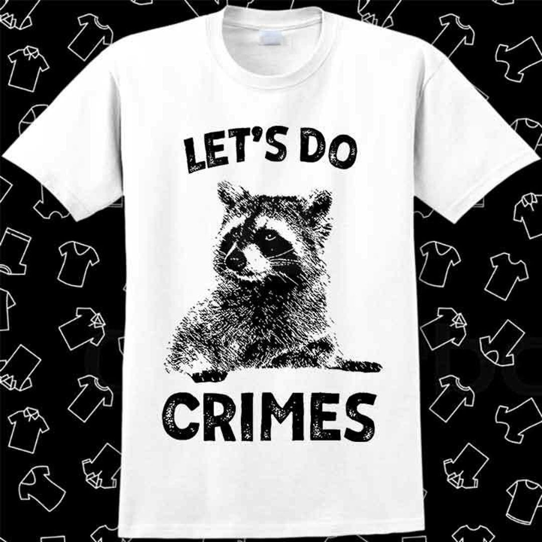 Raccoon Let's Do Crime Joke Cute Animal T Shirt Meme Gift Gamer Best ...
