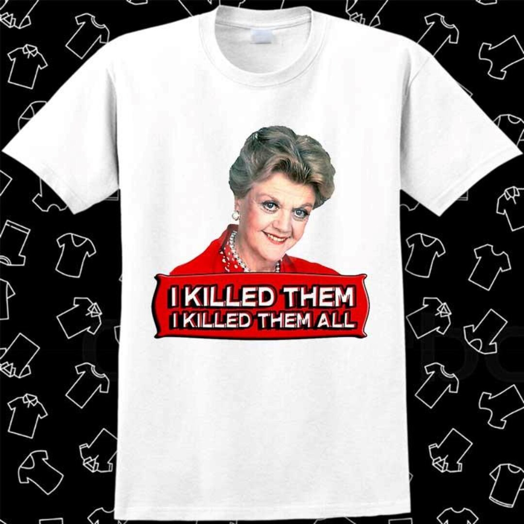 Jessica Fletcher T Shirt I Killed Them All Murder She Wrote Meme T ...