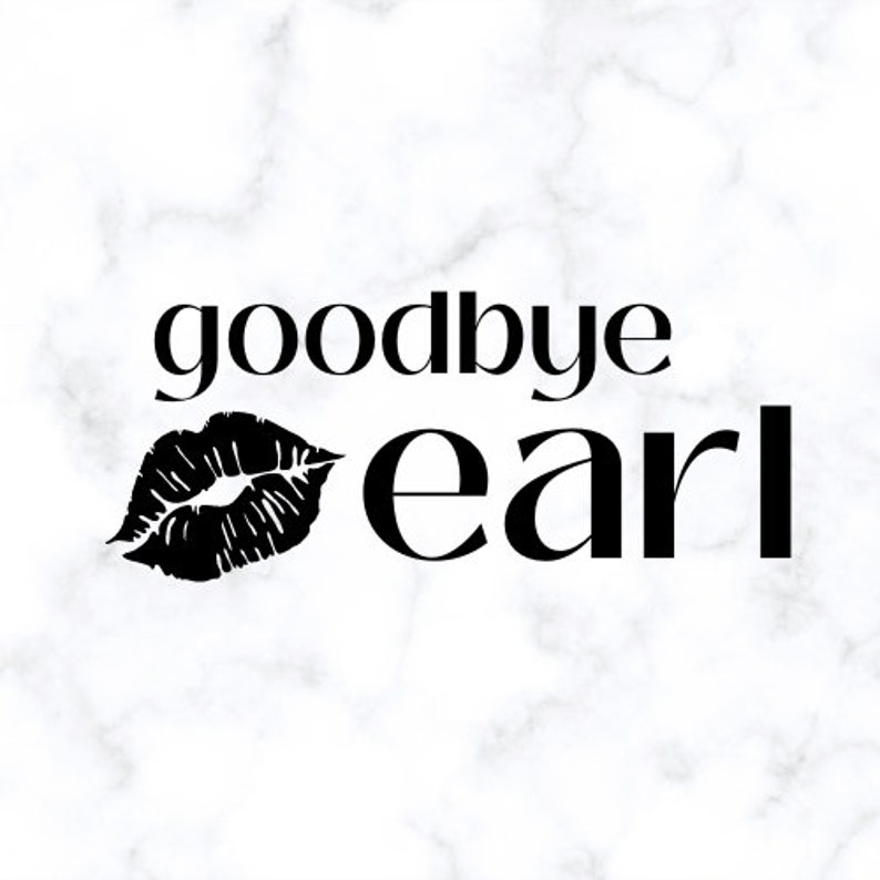 Goodbye Earl Svg, Pdf, and Png Design Download, Inspired by the Chicks ...