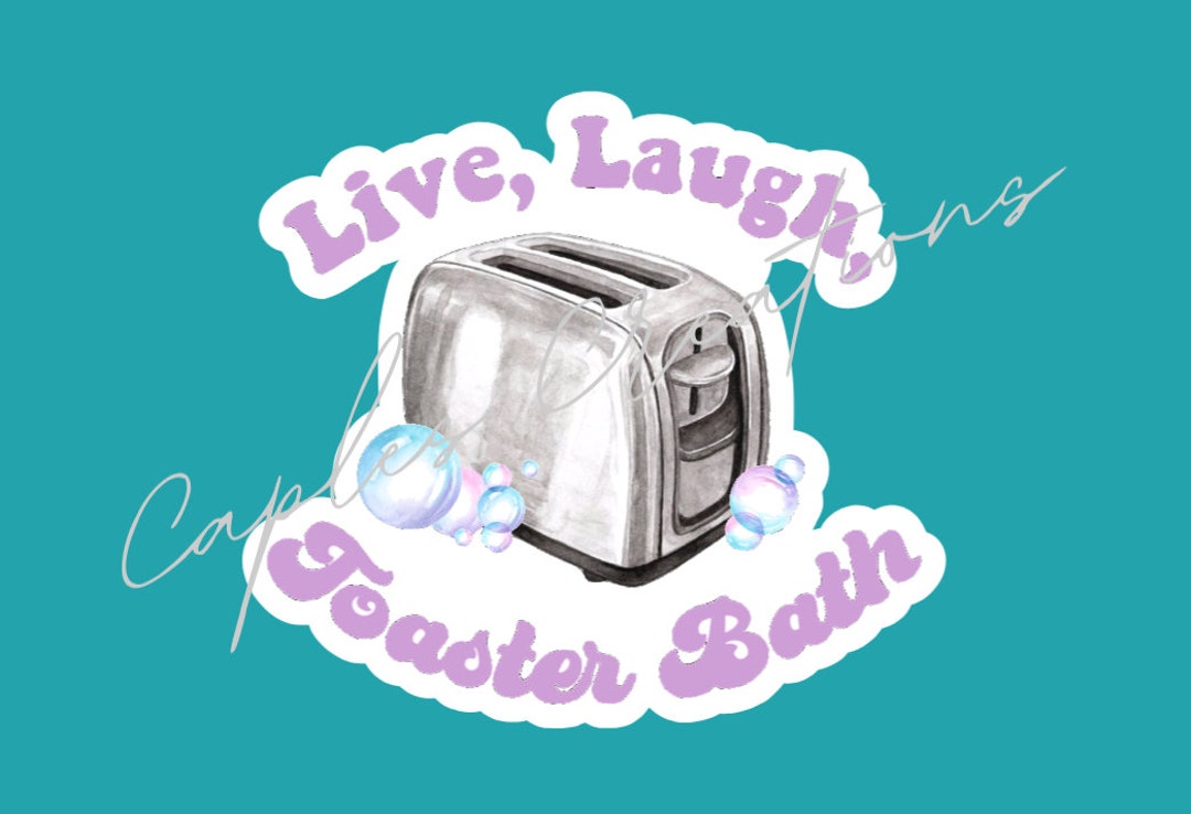 Live, Laugh, Toaster Bath Sticker - Laptop Sticker, Funny Stickers ...