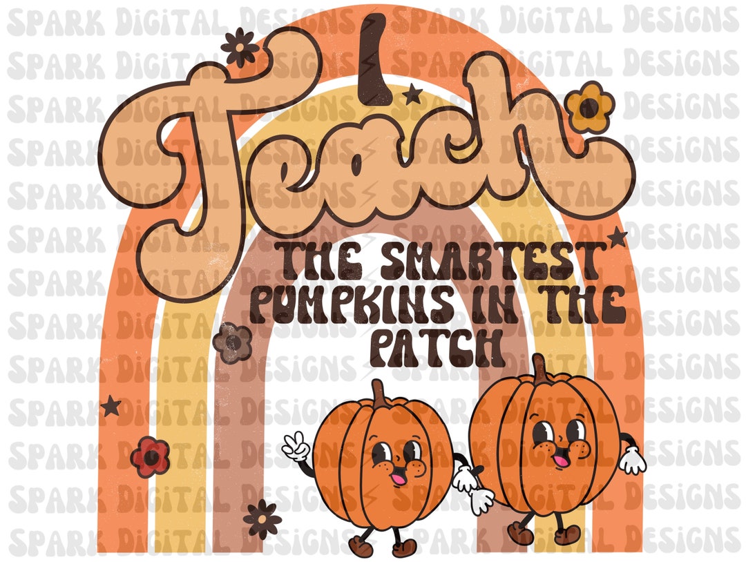 I Teach the Smartest Pumpkins in the Patch Png Digital Download ...