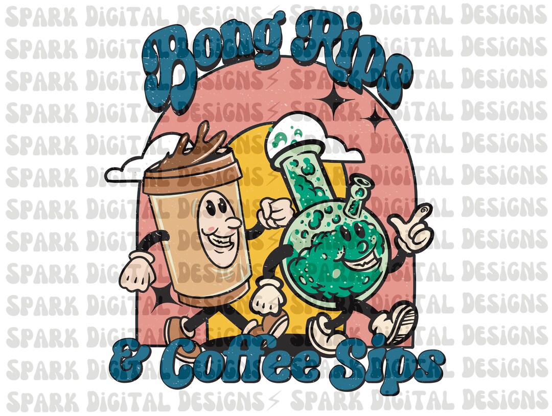 Bong Rips and Coffee Sips Png, 420 Sublimation Design, Stoner Png ...