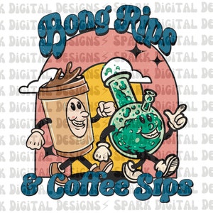 Bong Rips and Coffee Sips Png, 420 Sublimation Design, Stoner Png ...