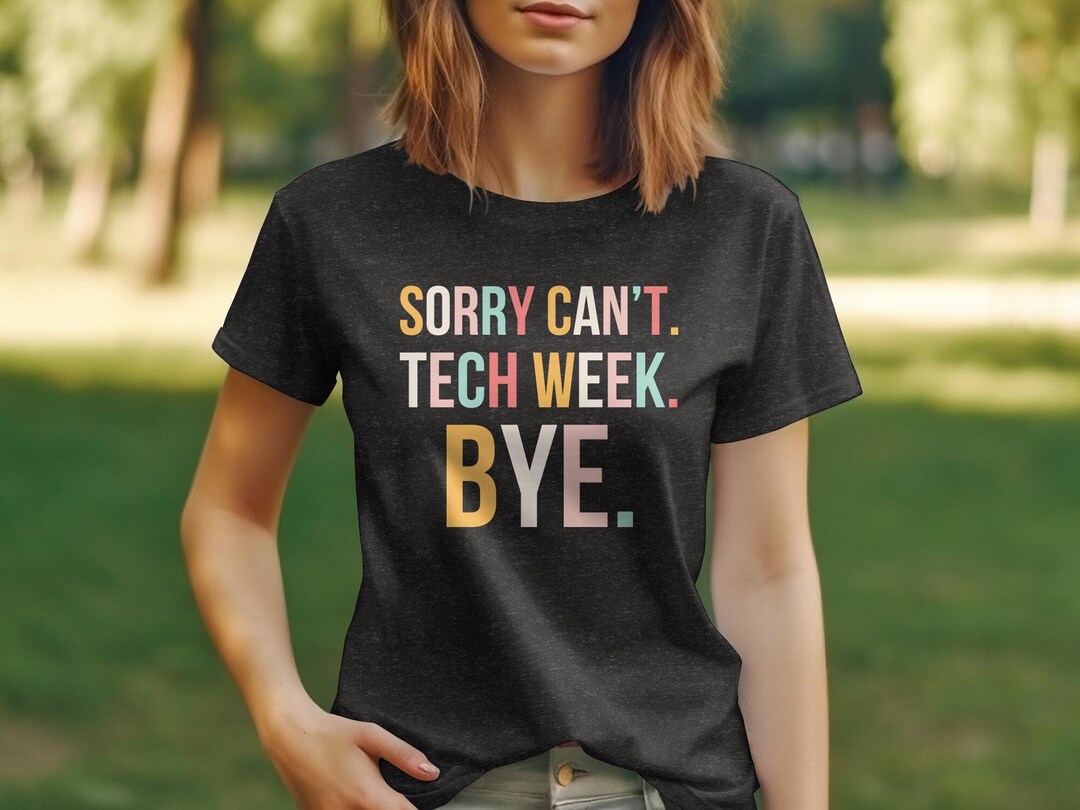 Cute 'sorry Can't, Tech Week' Funny Theatre Image T-shirt, Tech Week ...