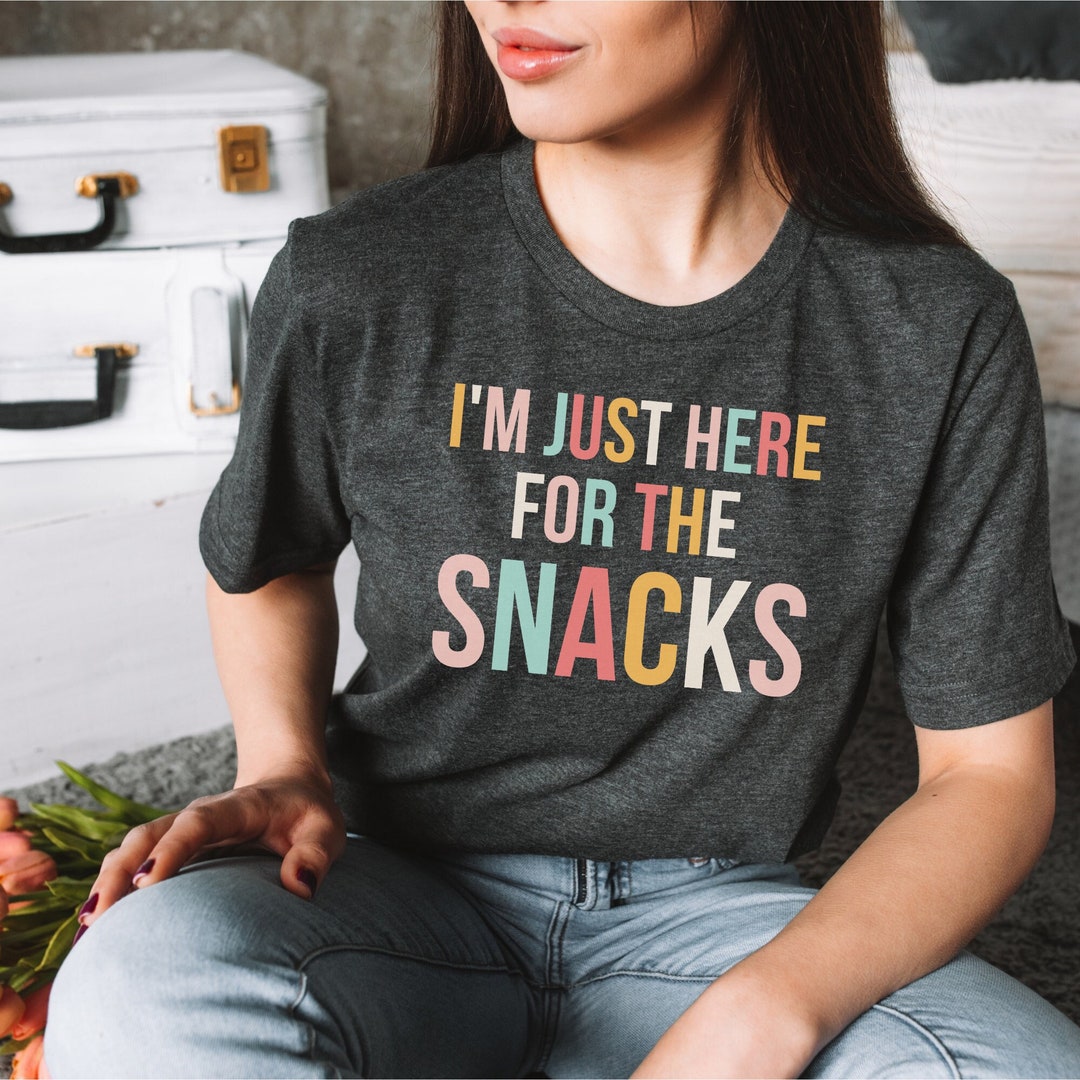 I'm Just Here for the Snacks T-shirt, Funny Snack Lover Shirt, Cute ...