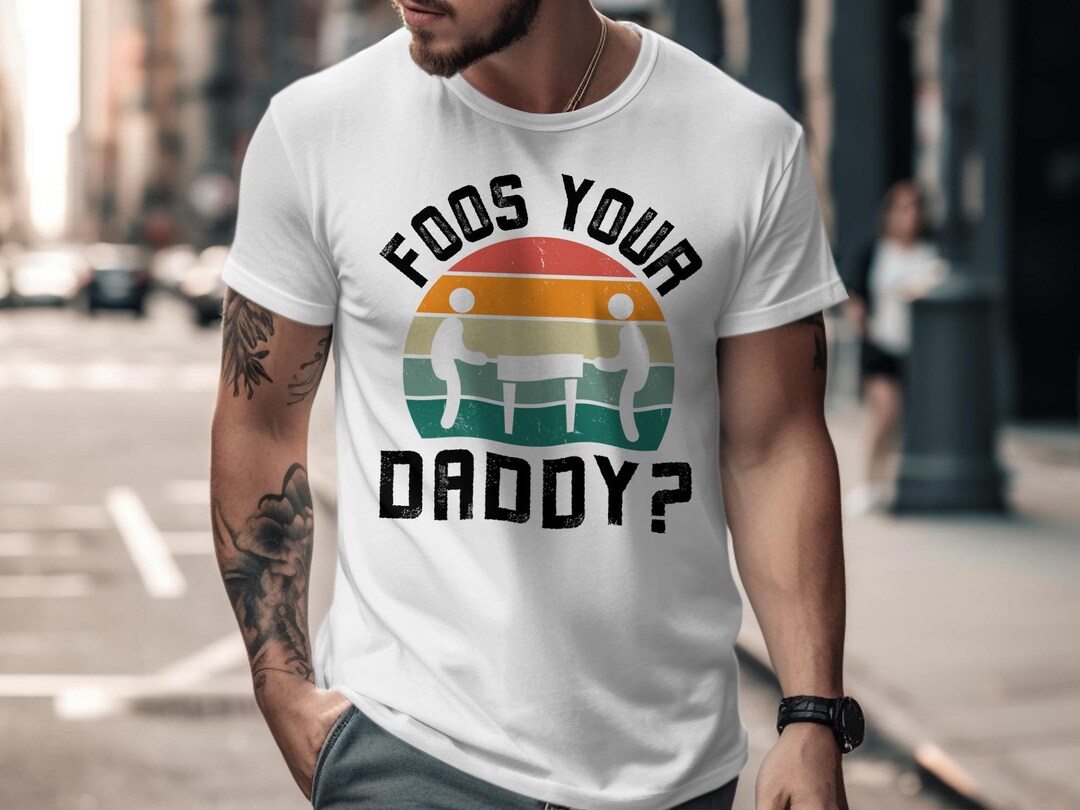 Foos Your Daddy T-shirt, Foosball Lover Gift, Retro Foosball, Table ...