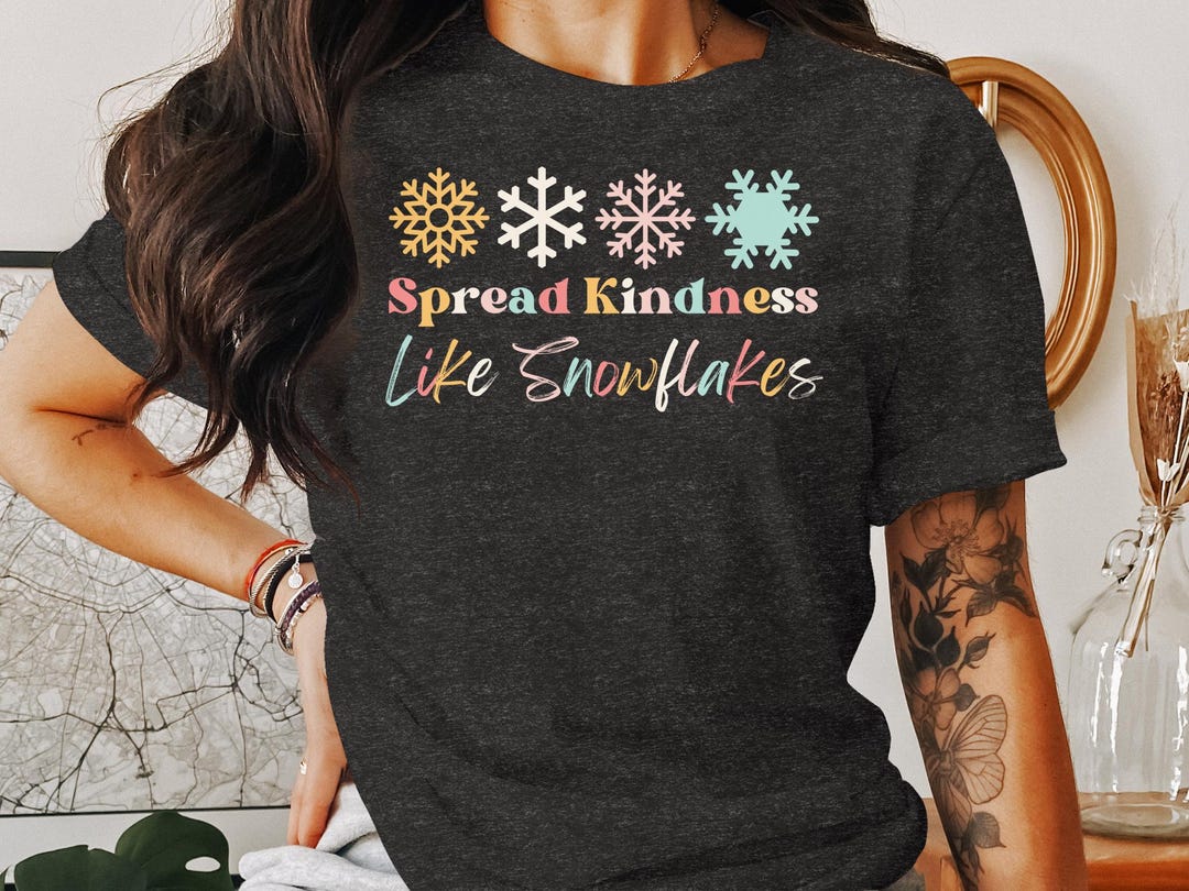 Spread Kindness Like Snowflakes T Shirt Motivational Graphic Tee Winter ...