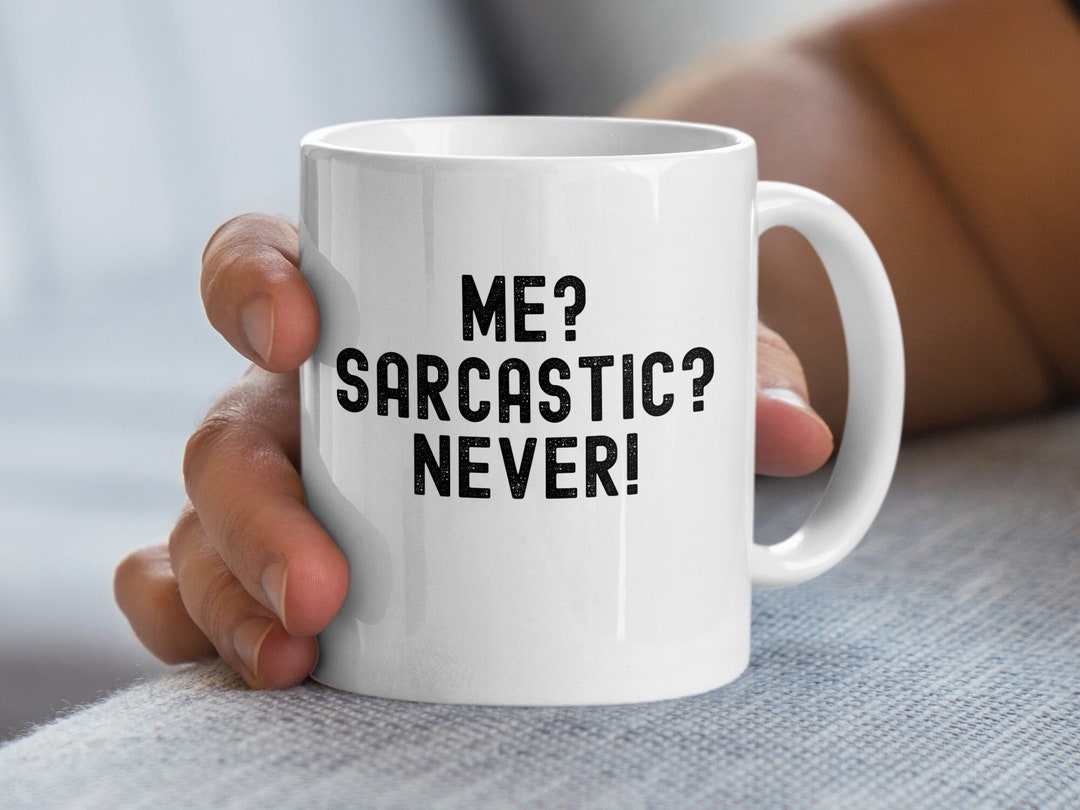 Funny Sarcasm Quote Mug, Me Sarcastic Never Graphic Print Cup, Witty ...