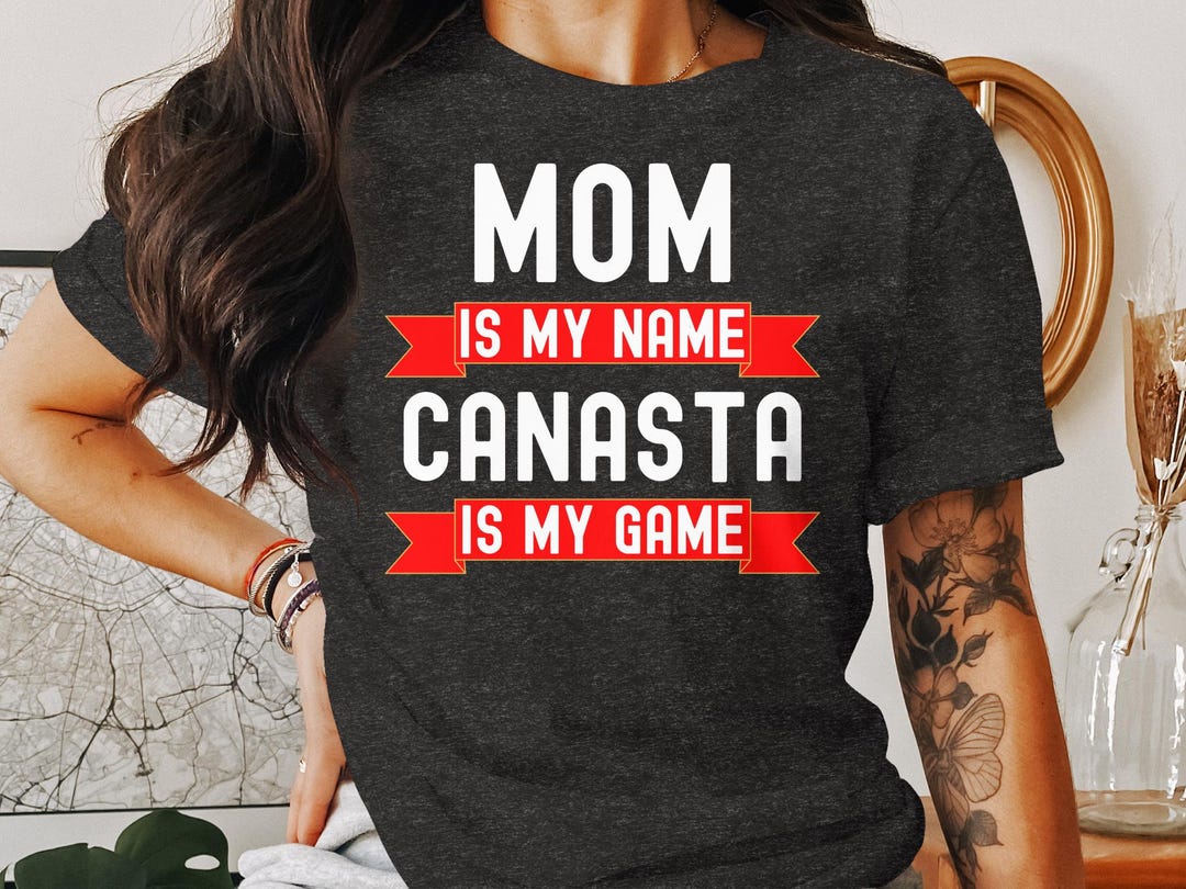 Mom is My Name Canasta is My Game T-shirt, Funny Mom Shirt, Card Game Lover Gift, Mommy Canasta ...