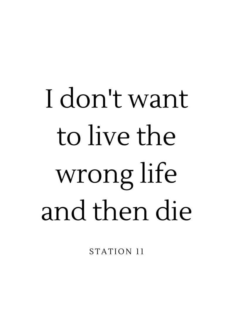 I Don't Want to Live the Wrong Life Print | Station 11 | Printable Art ...