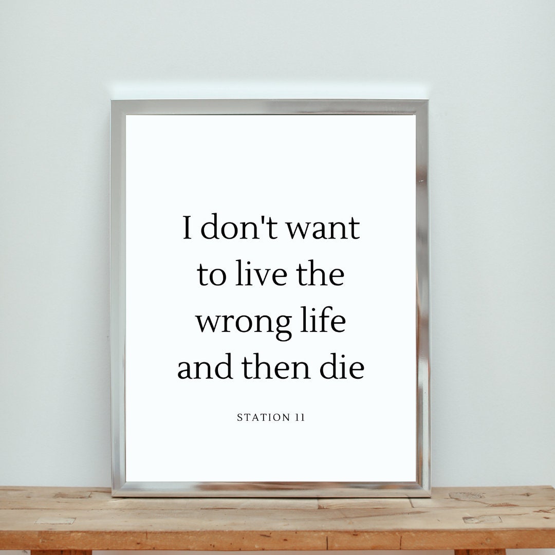 I Don't Want to Live the Wrong Life Print | Station 11 | Printable Art ...