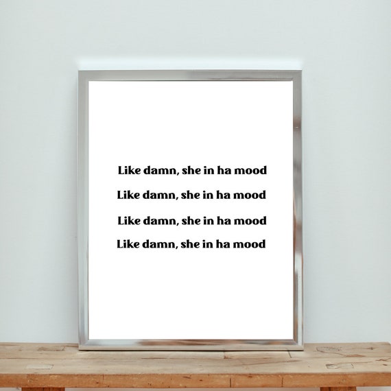 Inspirational Rapper Quotes Like Damn, She In Ha Mood Print | Ice