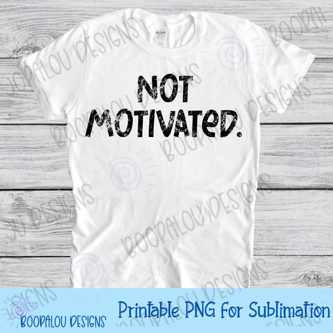 Not Motivated. PNG File, Funny PNG File, Not Motivated PNG File, Not ...