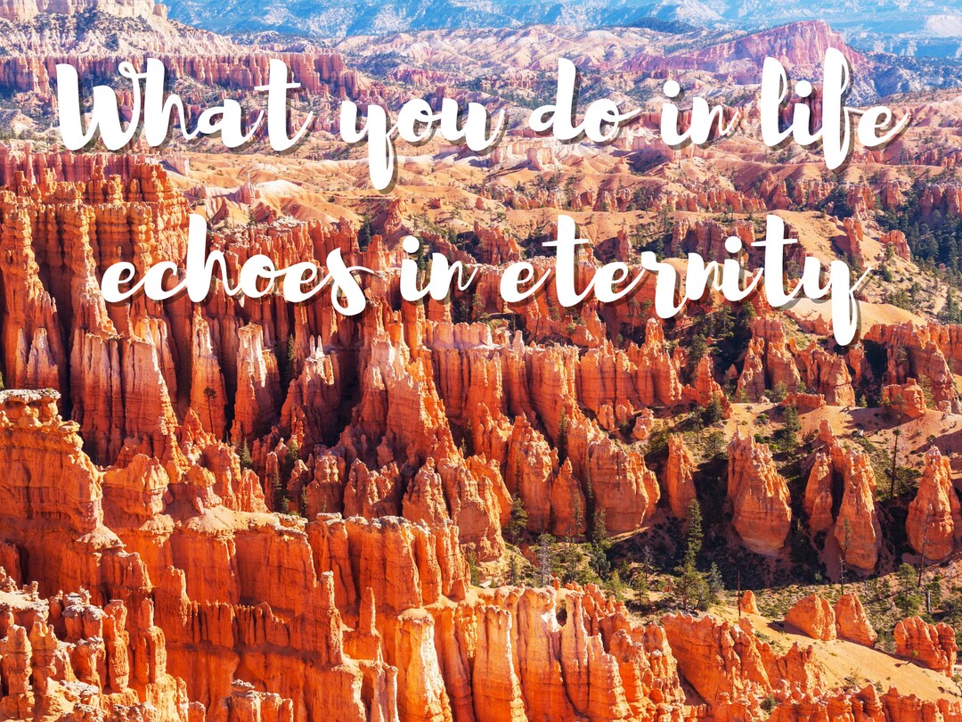 What You Do in Life Echoes in Eternity Poster 24" X 18" Digital ...