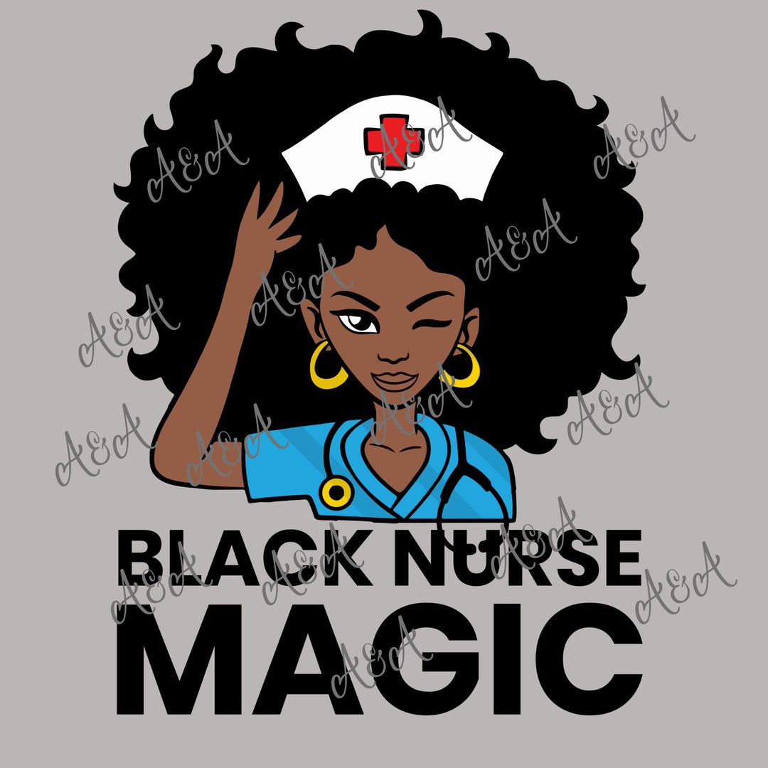 Black Nurse Magic Png Nurses Life Nursing Png Black Woman Nurse Ts Ideas Png Digital