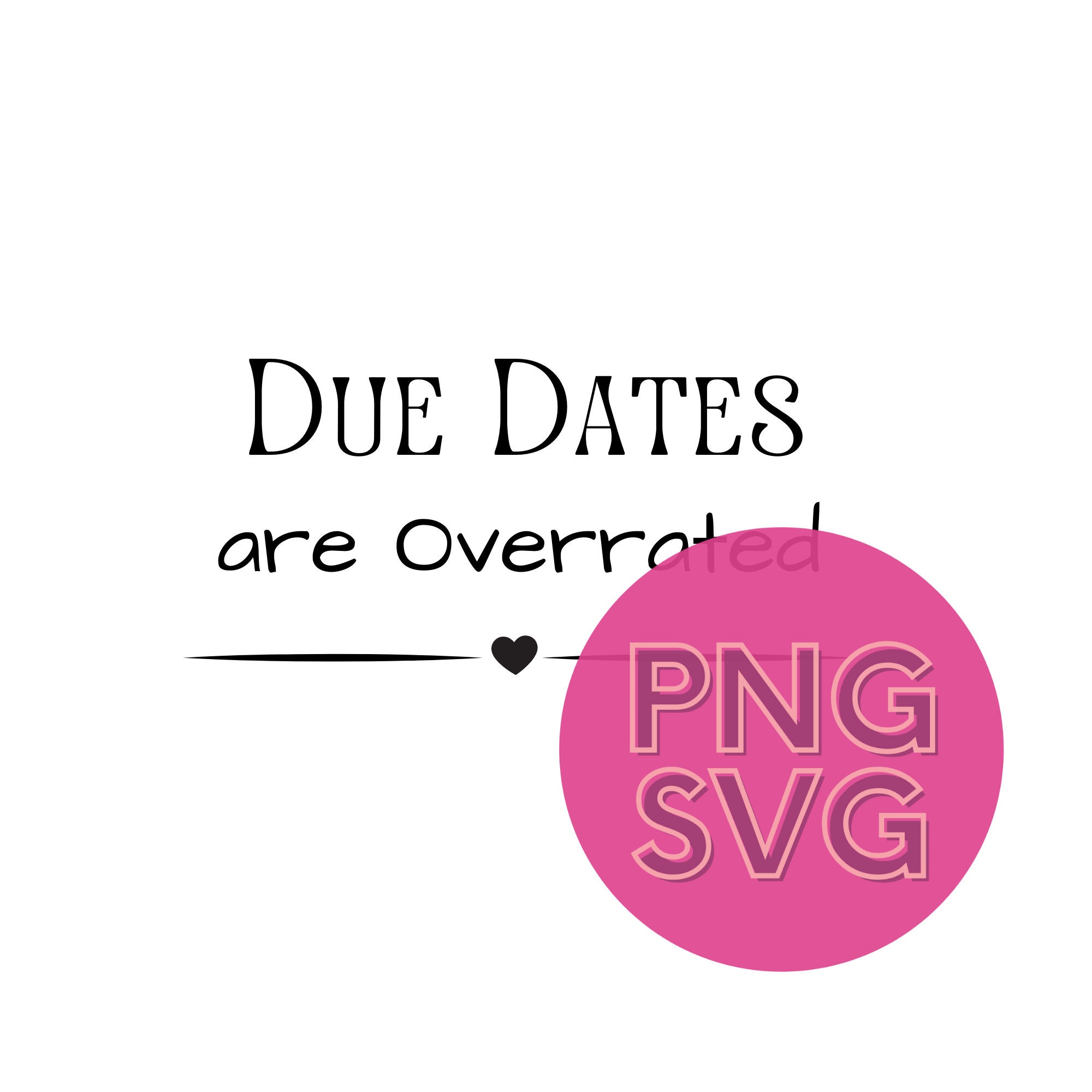 Due Dates Are Overrated Unexpected Due Date New Due Date - Etsy