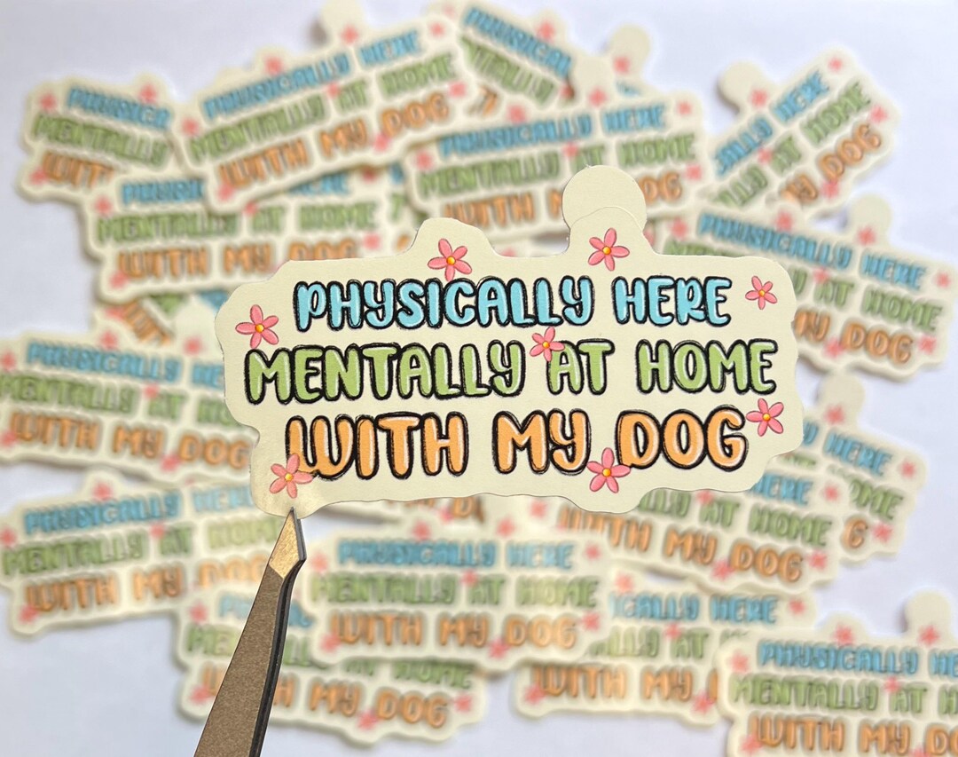 Physically Here, Mentally With My Dog Vinyl Sticker / Dog Lover / Gifts ...