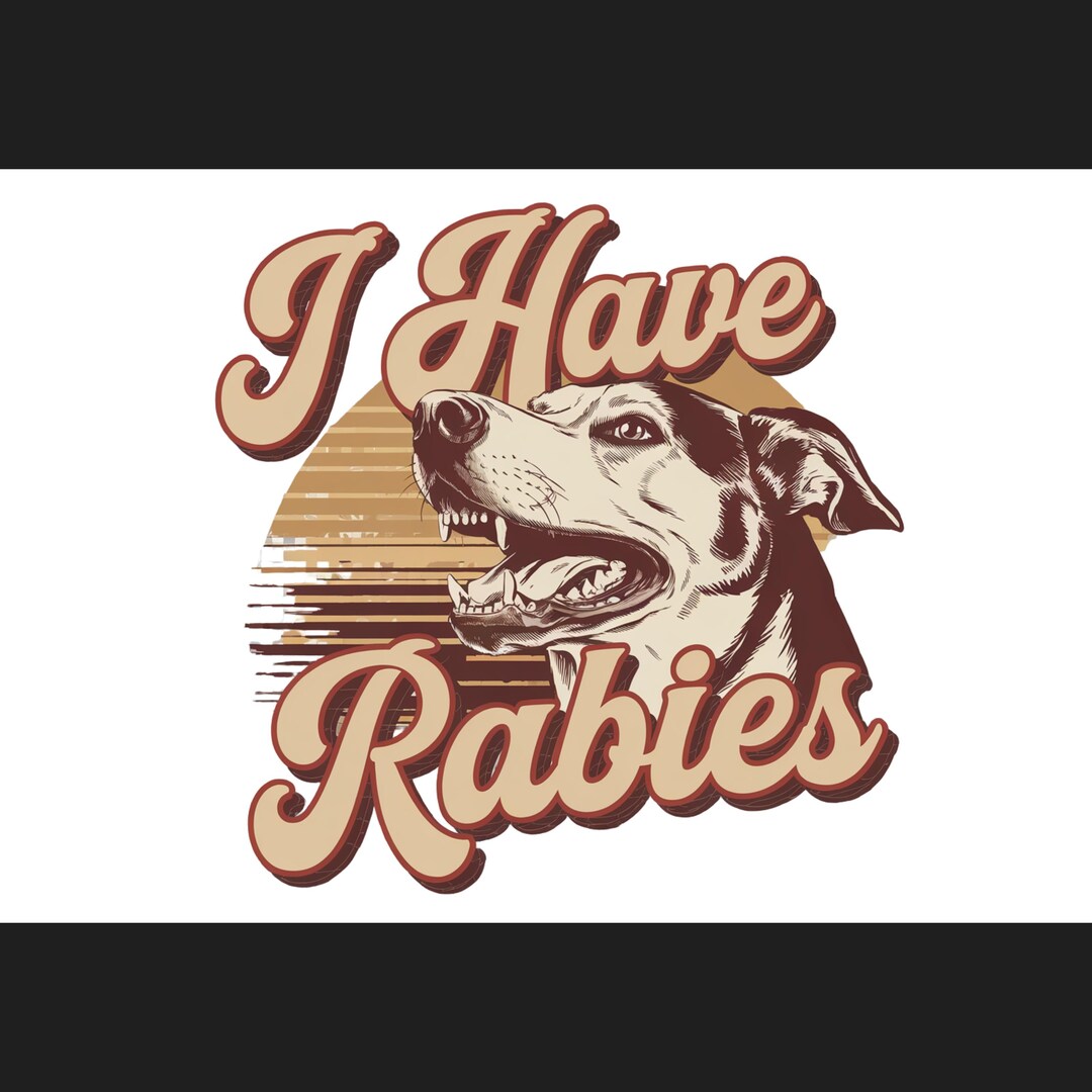 Funny Dog ‘I Have Rabies’ PNG Clipart for T-shirts, Sublimation, and ...