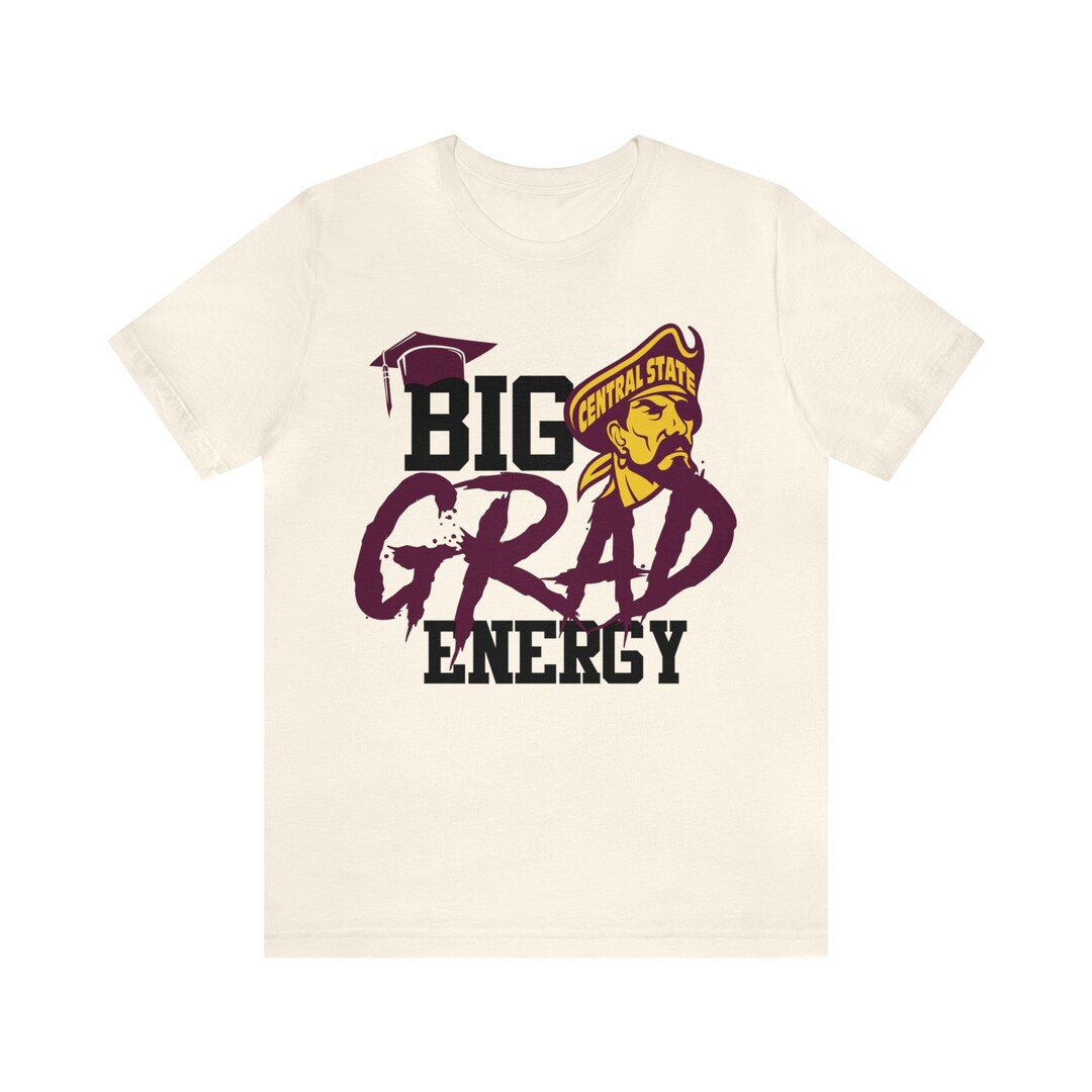 Big Grad Energy Central State University Unisex Shirt - Etsy