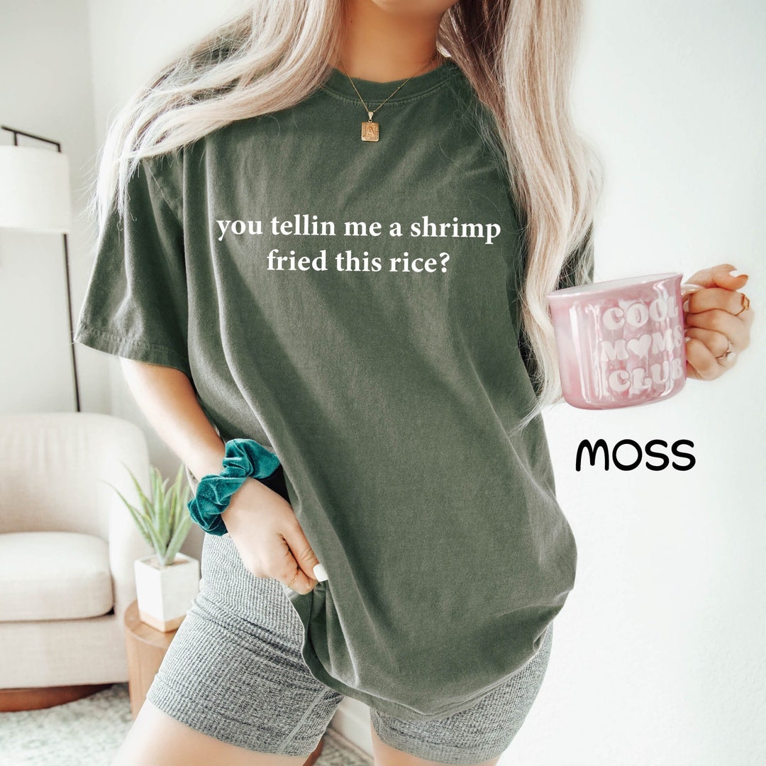 You Tellin Me a Shrimp Fried This Rice Shirt, Joke Tee, Comfort Colors ...