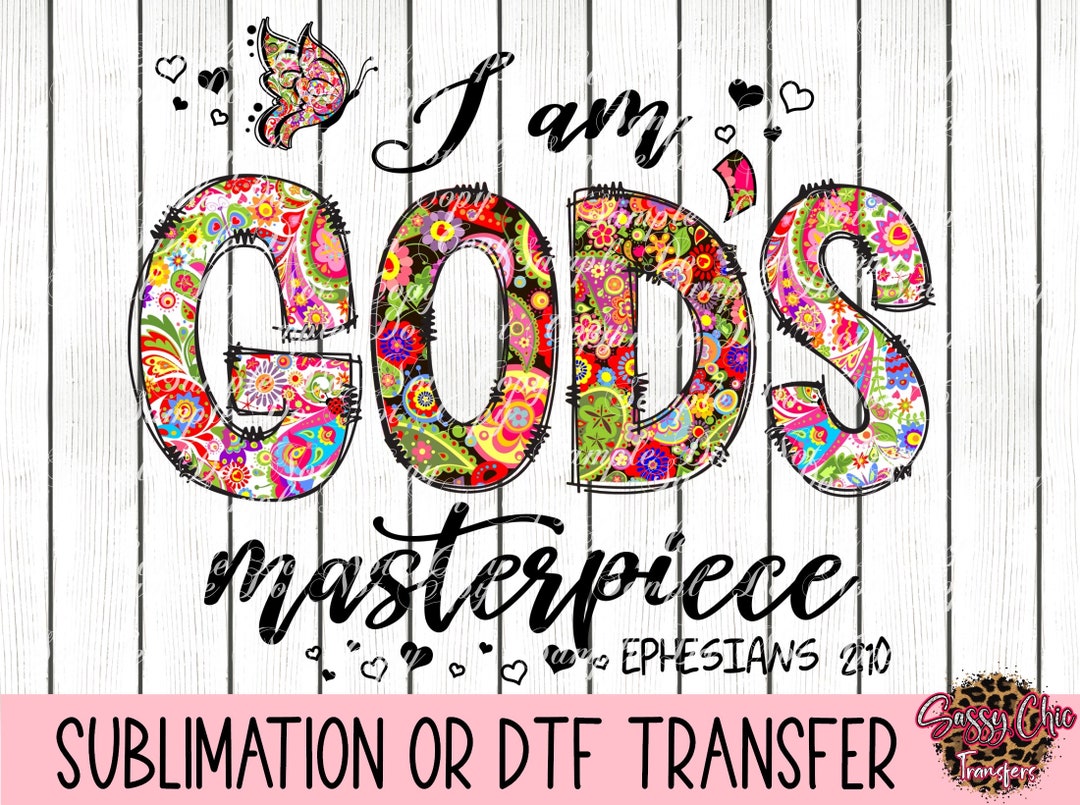 I Am Gods Masterpiece | Ready to Press Sublimation Transfer or DTF ...