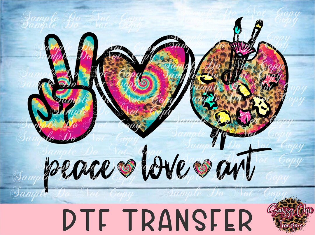 Peace Love Art -DTF Transfer, Direct to Film, Heat Transfer, RTS ...