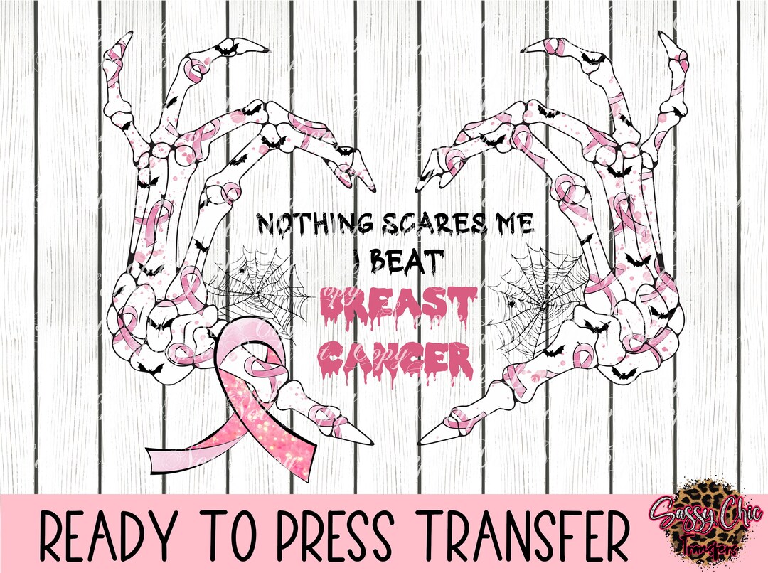 Nothing Scares Me I Beat Cancer | Ready to Press Sublimation Transfer ...
