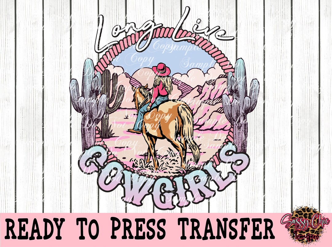 Long Live Cowgirls - Ready to Press Sublimation or DTF Transfer | Western Life | Country Life ...