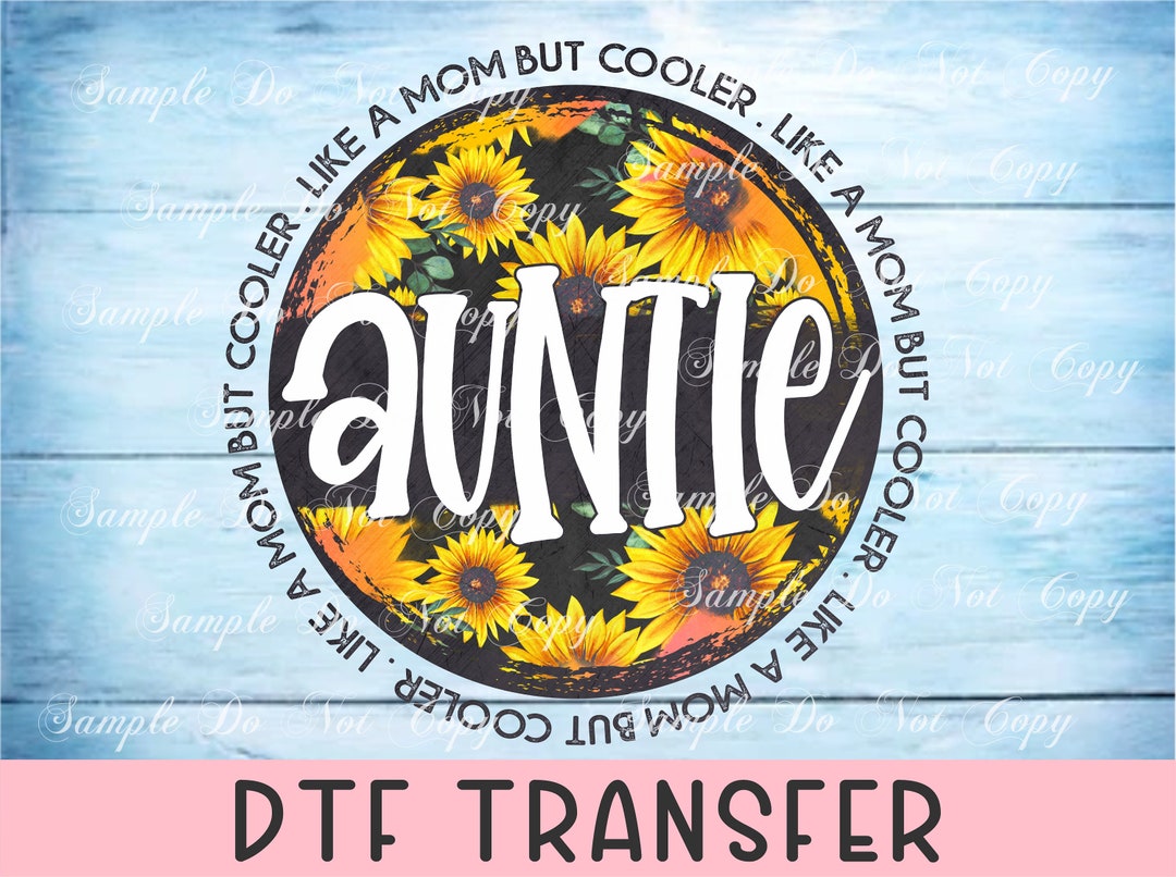 Auntie -DTF Transfer, Direct to Film, Heat Transfer, Sunflowers, Grudge ...
