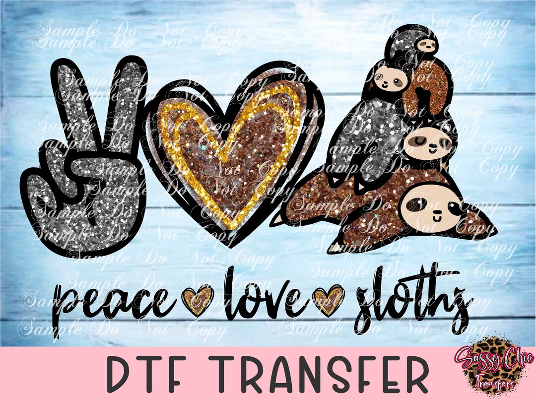Peace Love Sloths -DTF Transfer, Direct to Film, Heat Transfer, RTS ...
