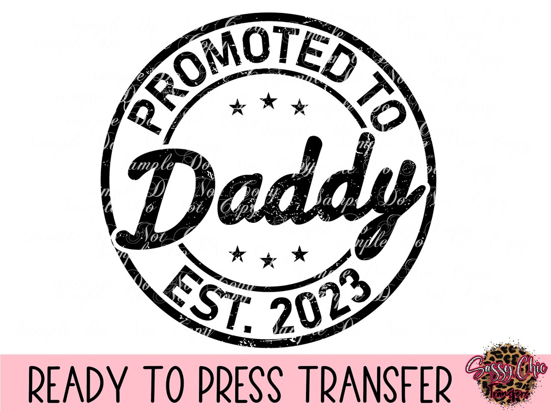Promoted To Daddy Ready To Press Sublimation Or Dtf Transfer Father