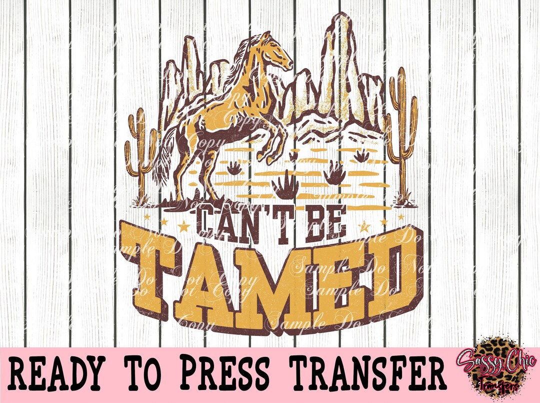 Can't Be Tamed - Ready to Press Sublimation or DTF Transfer | Western ...