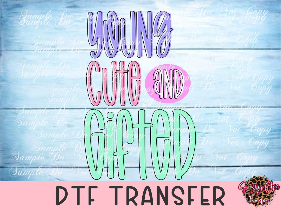 Young Cute and Gifted - DTF Transfer, Direct to Film, Heat Transfer ...