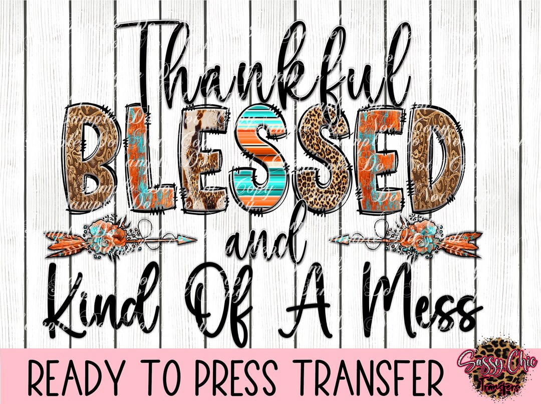 Thankful Blessed and Kind of A Mess | Ready to Press Sublimation ...