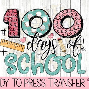 100 Days of School - Ready to Press Sublimation, HTV or DTF Transfer ...