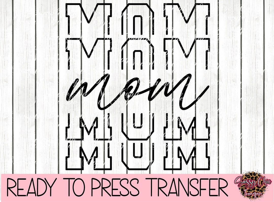 Mom Stacked Ready To Press Sublimation Transfer Htv Transfer Or Dtf