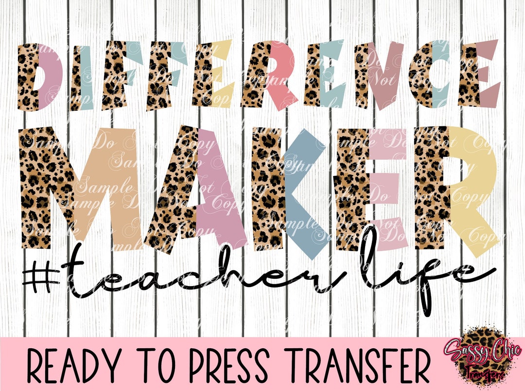 Difference Maker Teacher | Ready to Press DTF Transfer or Full Color HTV Transfer | Direct to ...