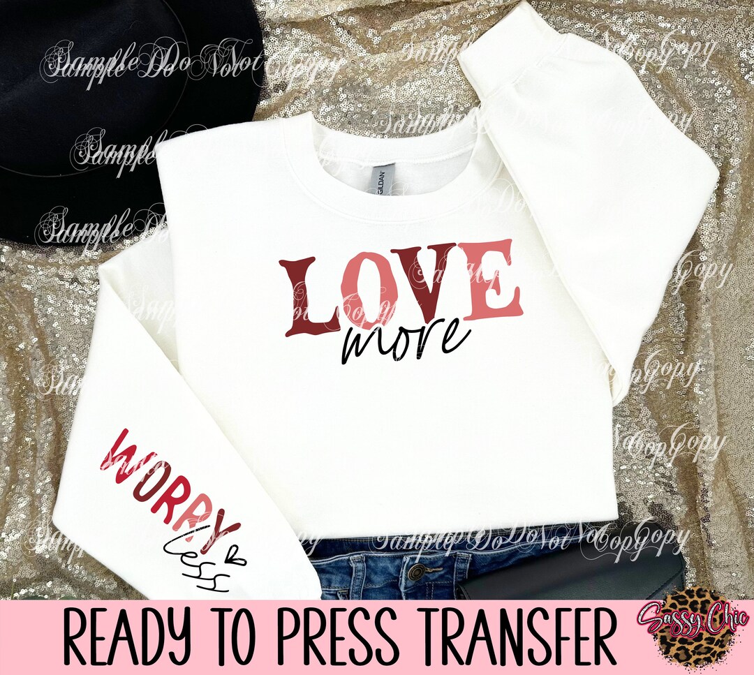 Love More Worry Less Set | Ready to Press Sublimation or DTF Transfer ...