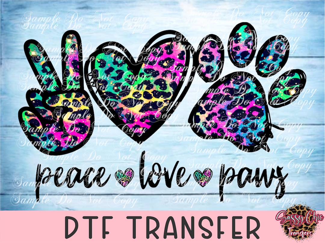 Peace Love Paws -DTF Transfer, Direct to Film, Heat Transfer, RTS ...
