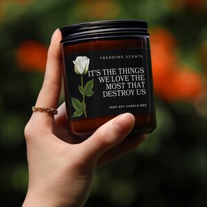 It's the Things We Love the Most That Destroy Us HG Candle | Gift ...