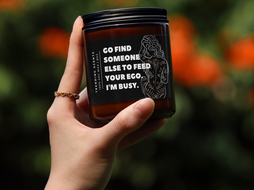 Go Find Someone Else to Feed Your Ego Candle | Soy Wax Candle | Gift ...