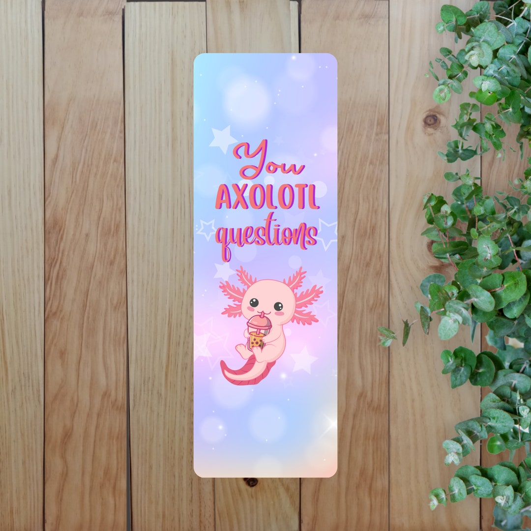 You Axolotl Questions Bookmark, Handmade Bookmark, Bookish Gift, Page ...