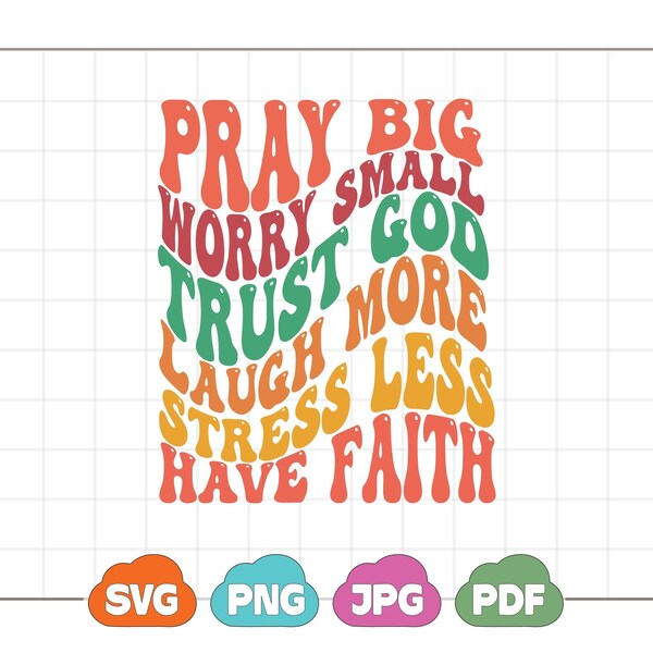 Pray Big Worry Small Trust God Laugh More Stress Less Have Faith Svg - Etsy
