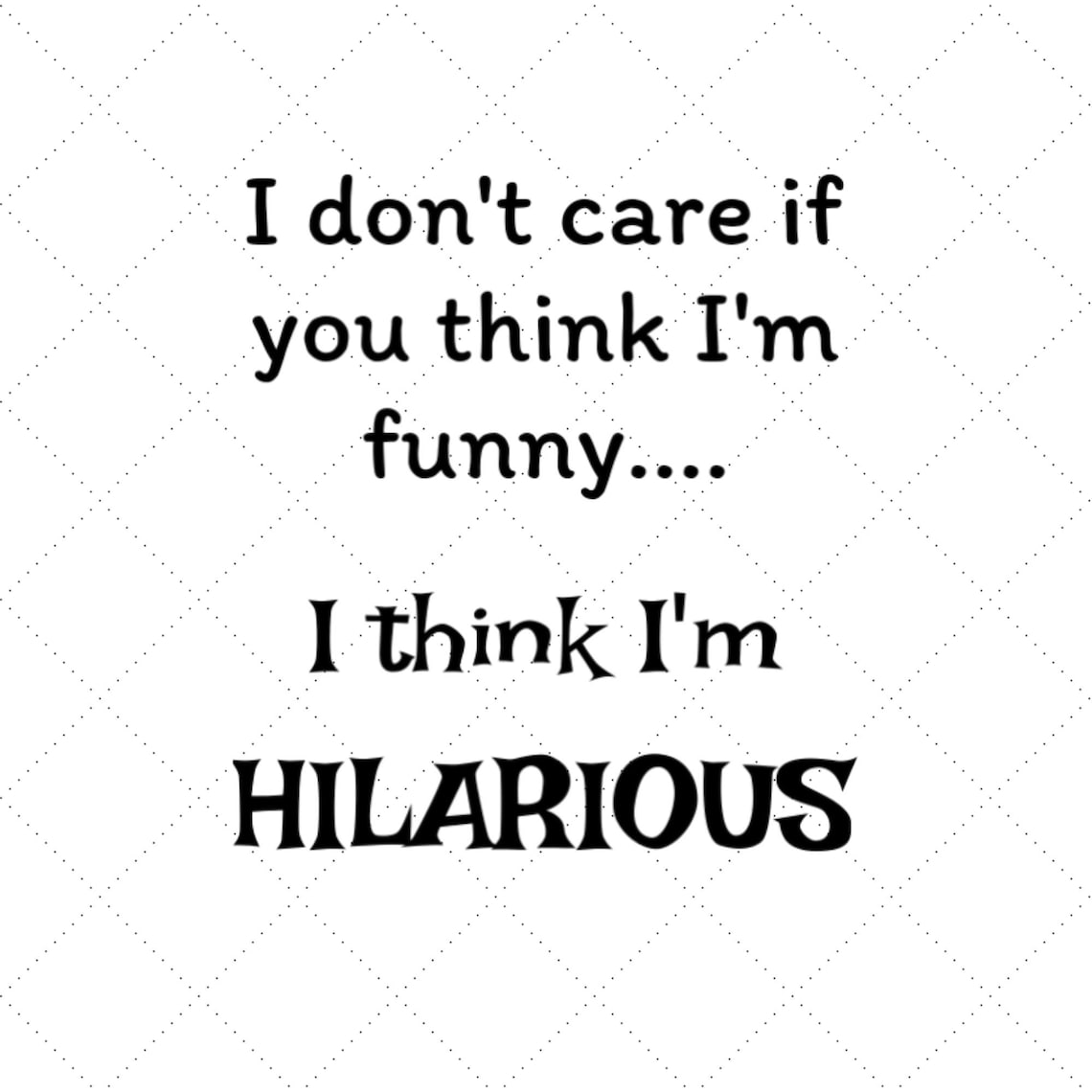 Hilarious SVG Funny SVG Hilarious Cricut Funny Cricut | Etsy