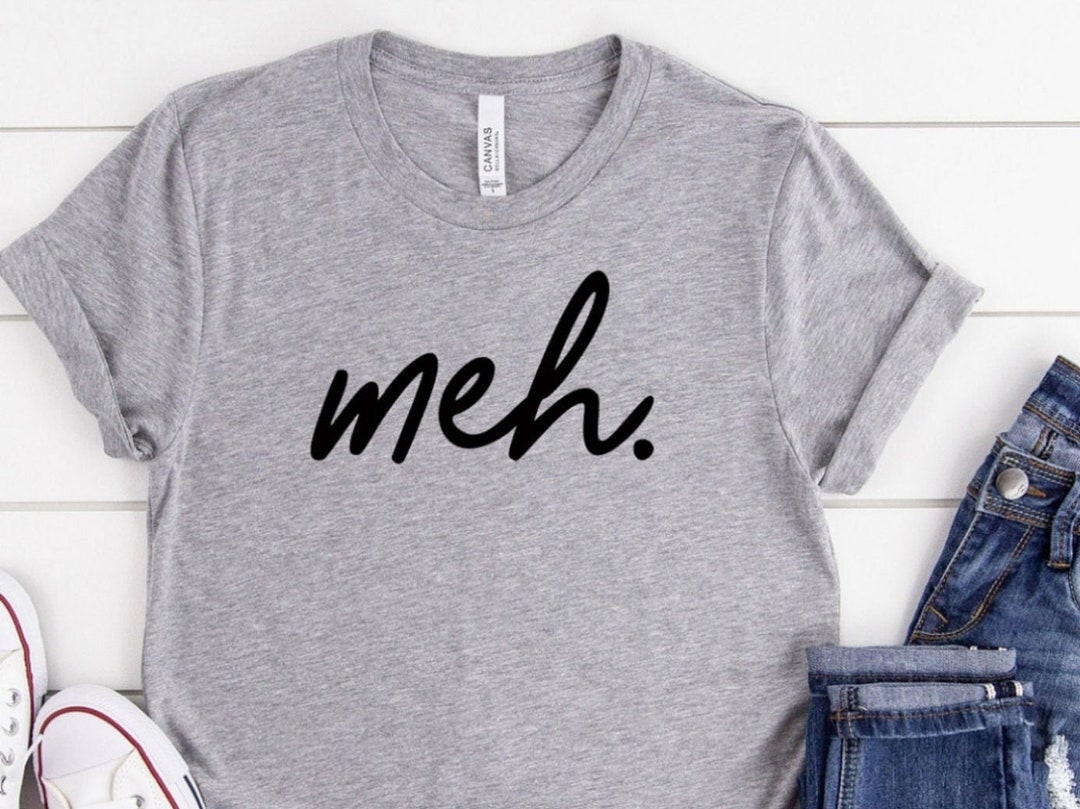 Meh T-shirt, Funny Family Quotes, Funny Shirts, Super Soft Unisex ...