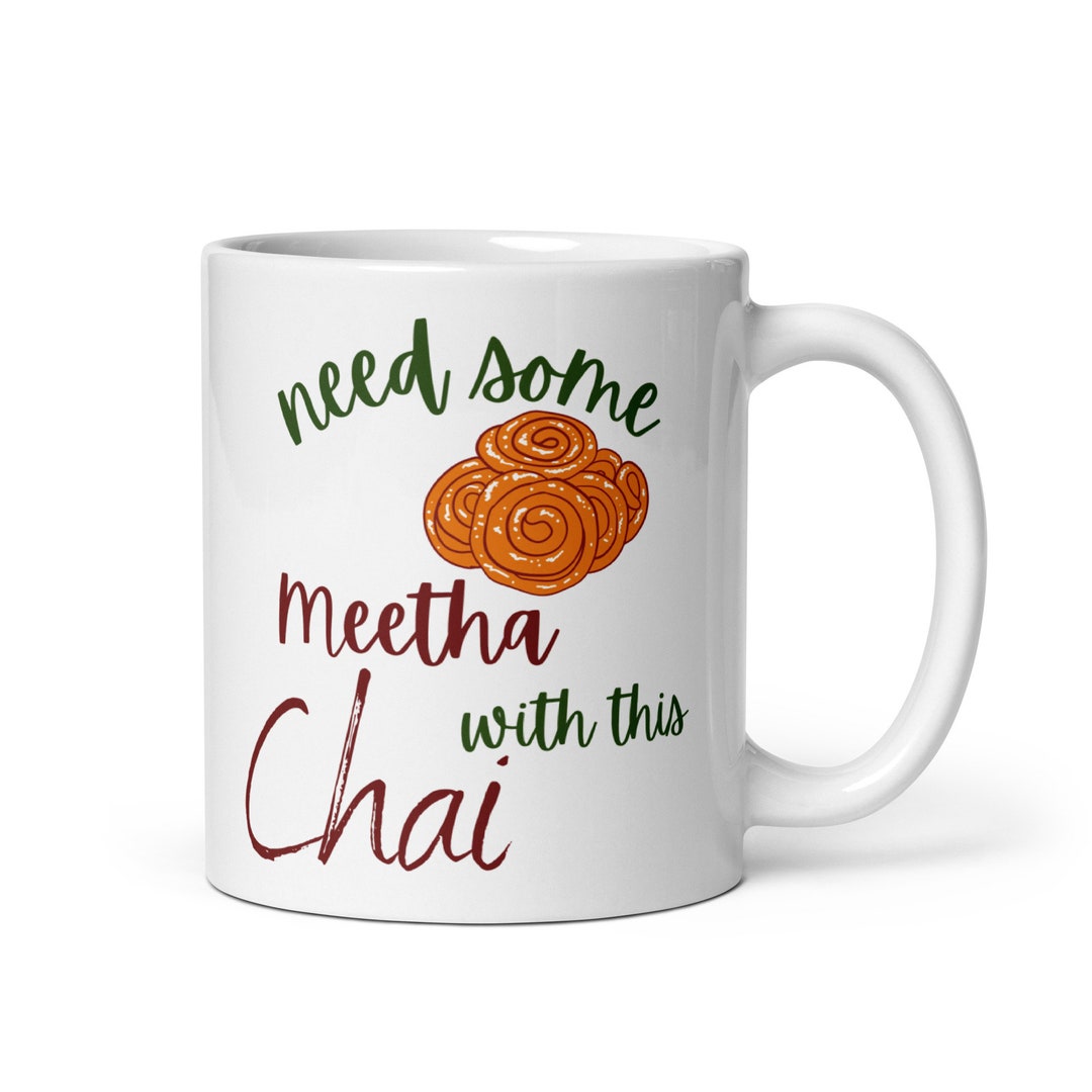 Need Some Meetha With This Chai Funny Desi Coffee Chai Mug Tea Cup With ...